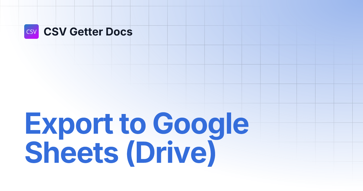 Export to Google Sheets (Drive) | CSV Getter Docs