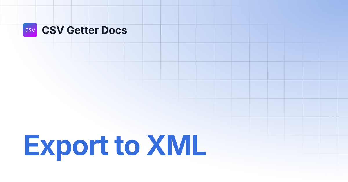 Export to XML | CSV Getter Docs